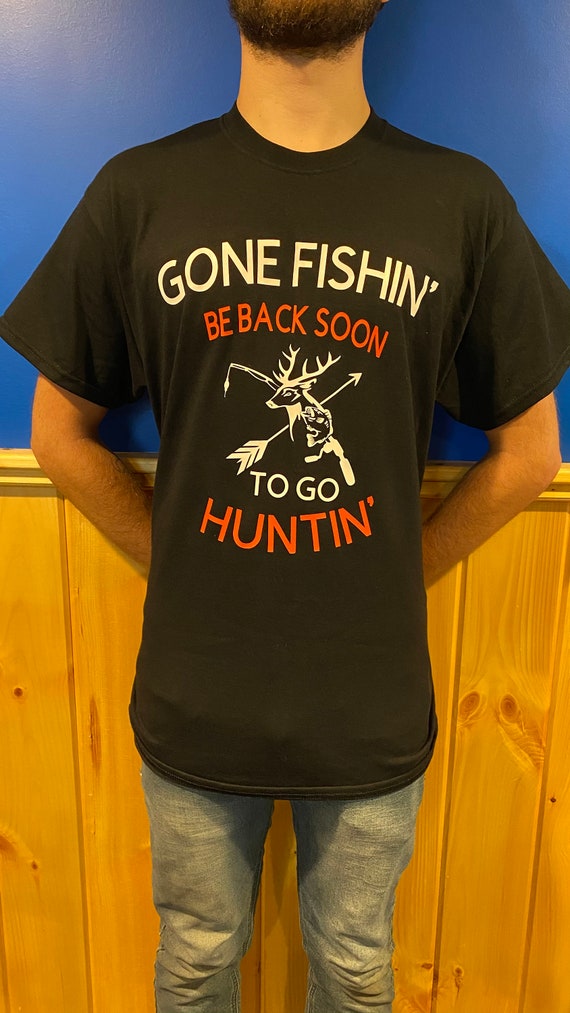 Gone Fishing' Be Back Soon to Go Huntin' T-shirt | Etsy
