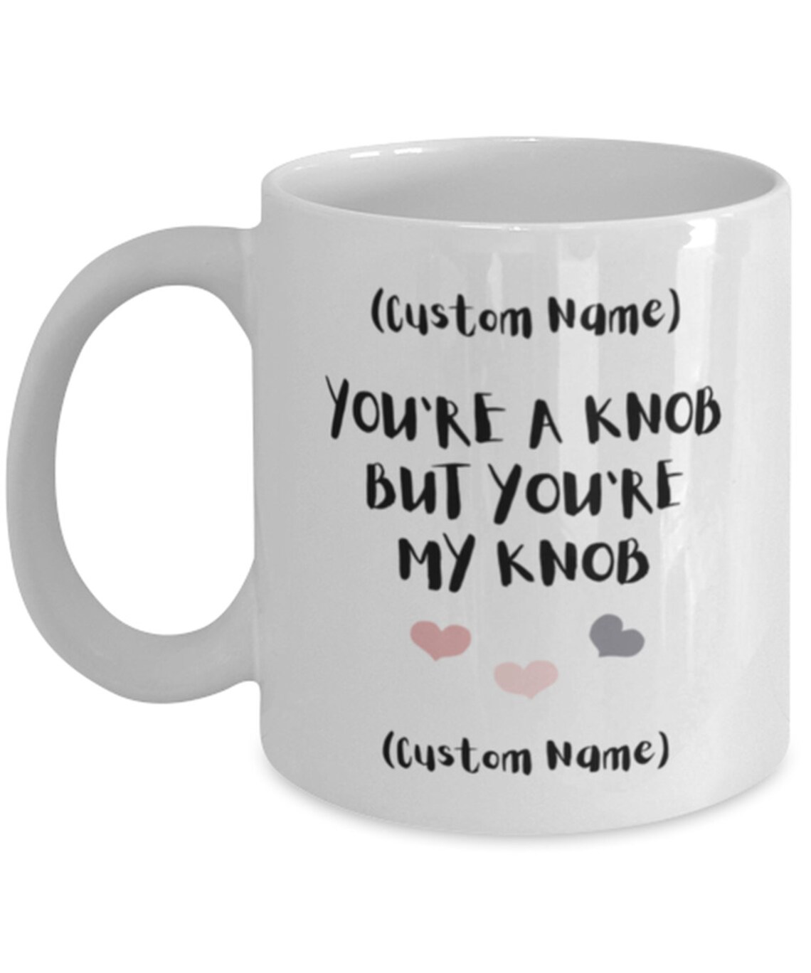 You're A Knob but You're My Knob Personalized 11oz | Etsy