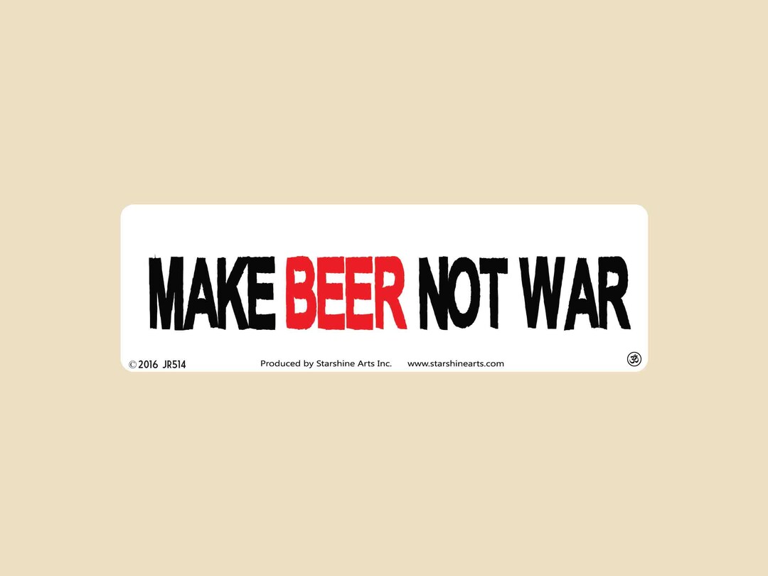 Make Beer Not War Small OR Large Bumper Sticker- Car Sticker, Laptop ...