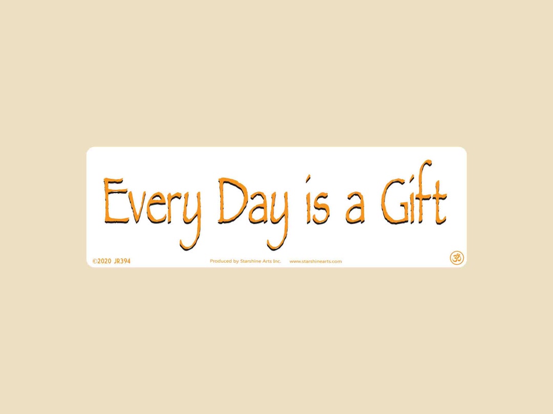 Every Day is A Gift Small Bumper Sticker- Mindfulness, Compassion, in ...