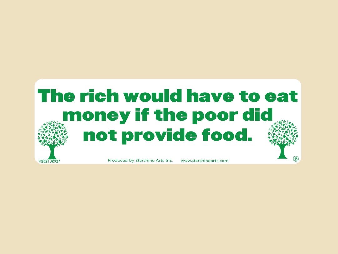 The Rich Would Have to Eat Money If the Poor Did Not Provide Food Large ...