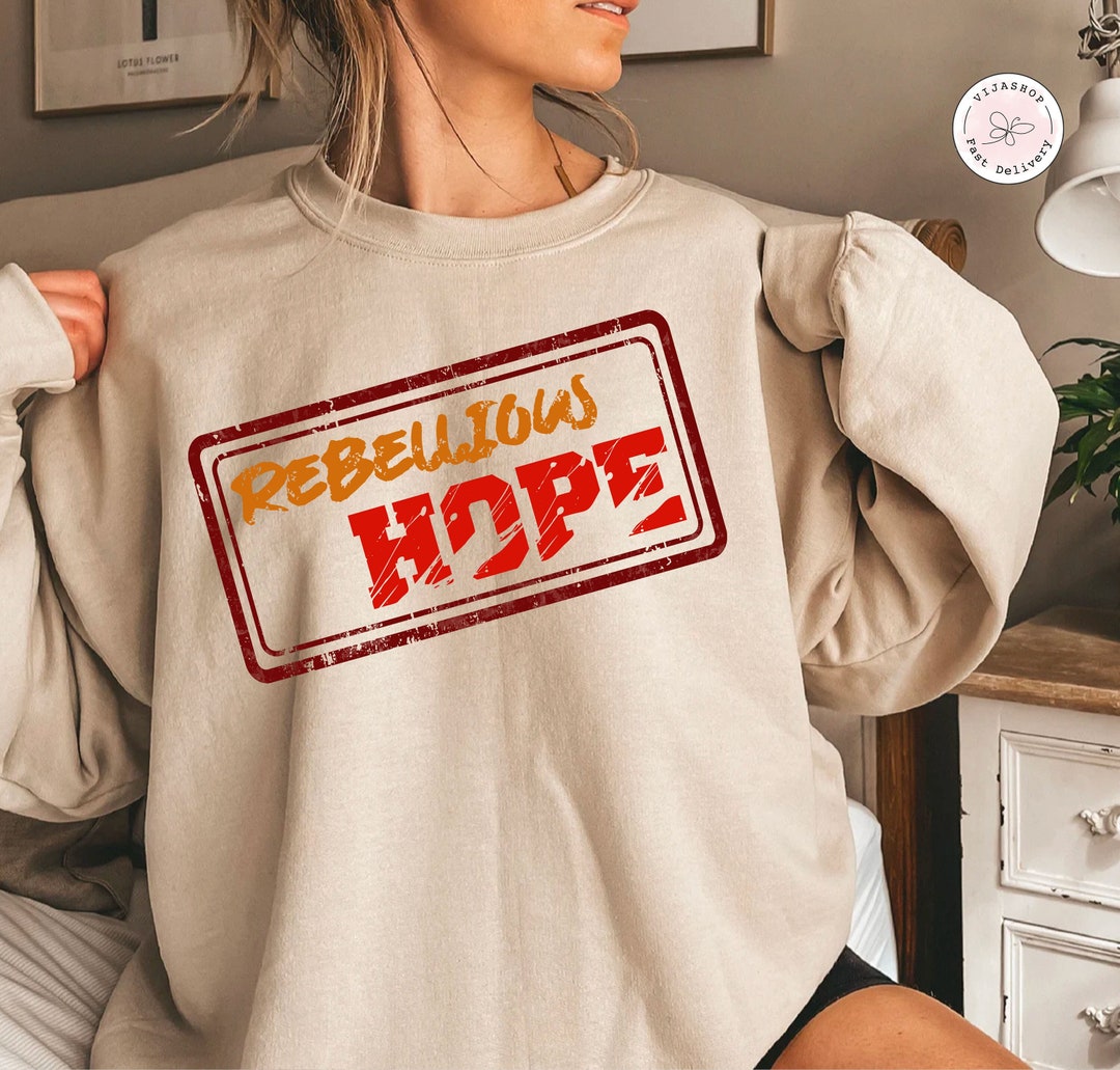 Rebellious Hope T-shirt , Rebellious Hope Unisex Sweatshirt, Rebellious ...