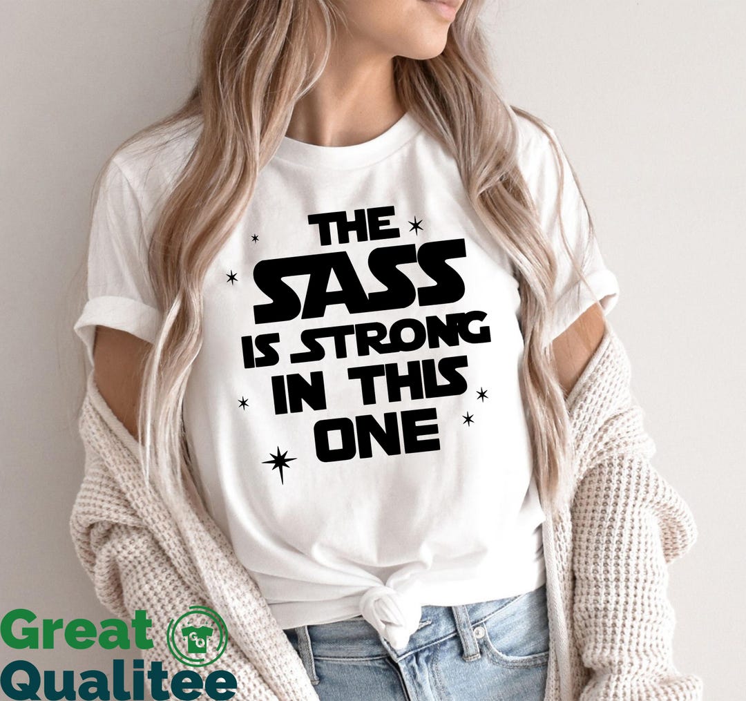The Sass is Strong in This One Star Wars Disney Shirt for Men Women and ...