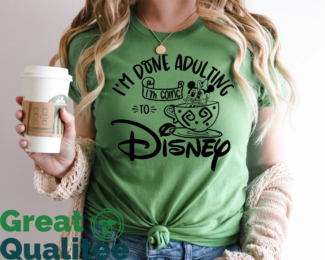 Im Done Adulting Im Going to Disney Shirt, Disney Womens Tee ...