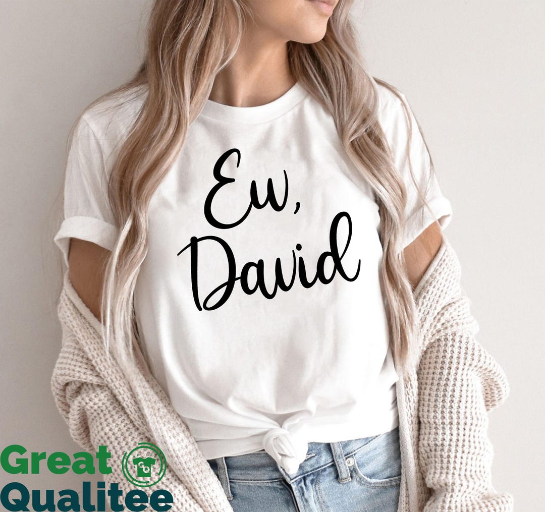 Ew David, Ew David Shirt, Ew David Gift - Etsy