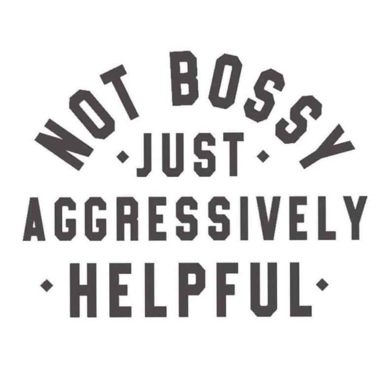 Not Bossy Just Aggressively Helpful SVG - Etsy Not Bossy Just Aggressively Helpful SVG - Etsy