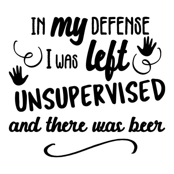 In My Defense I Was Left Unsupervised Svg - Etsy
