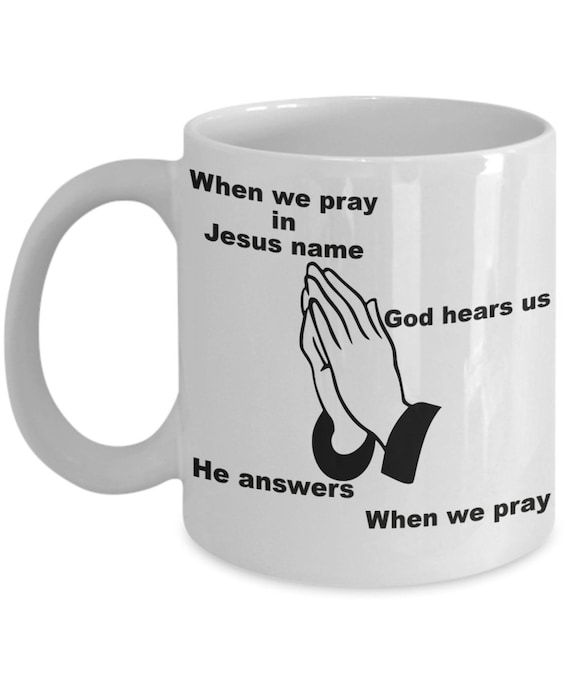 Christian Praying Coffee Mug When We Pray God Hears He Etsy