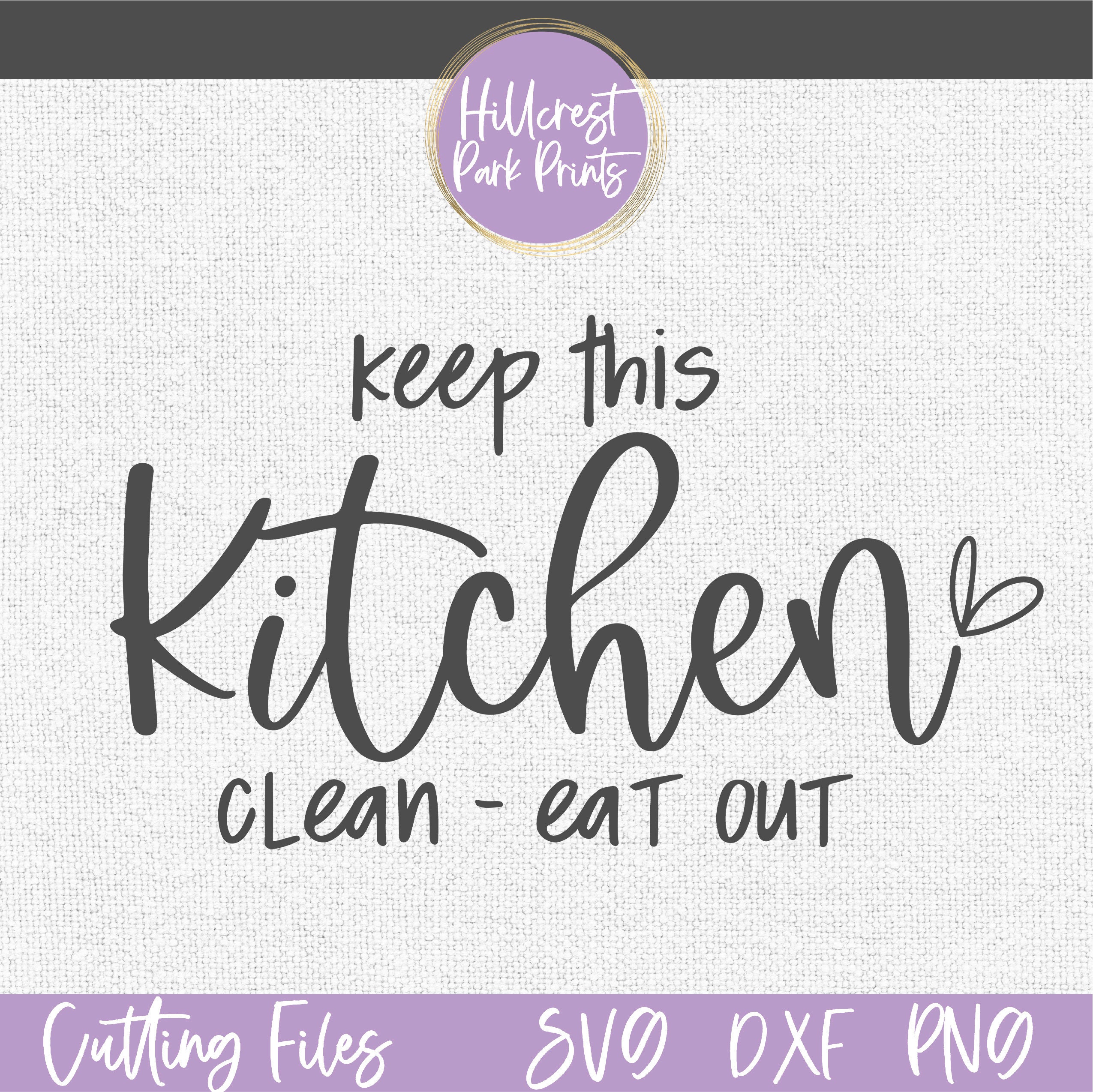 Keep This Kitchen Clean Eat Out, SVG, PNG, DXF, Tea Towel Svg, Kitchen ...