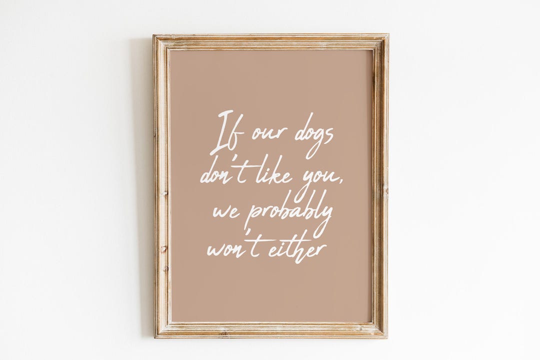 If Our Dogs Don’t Like You, We Probably Won’t Either | Funny Quote ...