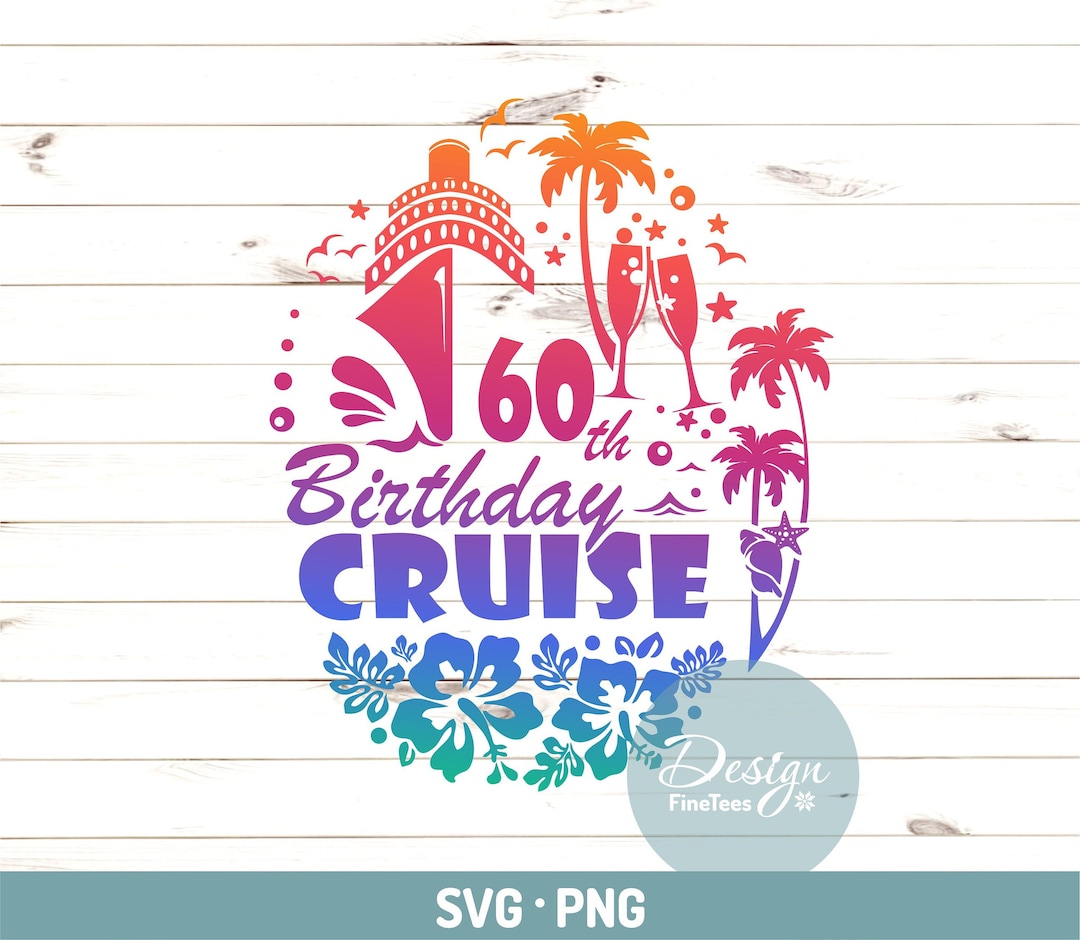 60th Birthday Cruise Png, Svg | Cruise Shirt Logo | Press On, Cut File ...