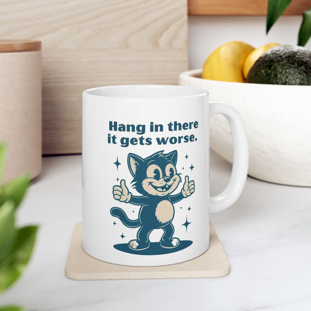 Funny Work Mugs, Hang in There It Gets Worse, Sarcastic Work Mug ...