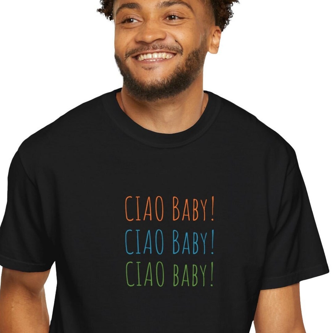 Ciao Baby! T Shirt, Ciao Shirt, Trending Now T Shirts, Hello Baby Shirt ...