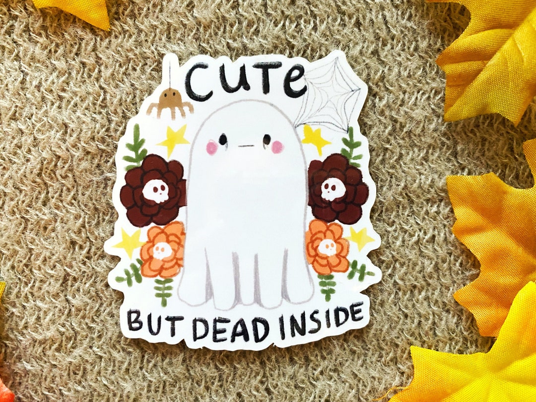 Cute but Dead Inside Vinyl Ghost Sticker, Cute Ghost Sticker ...