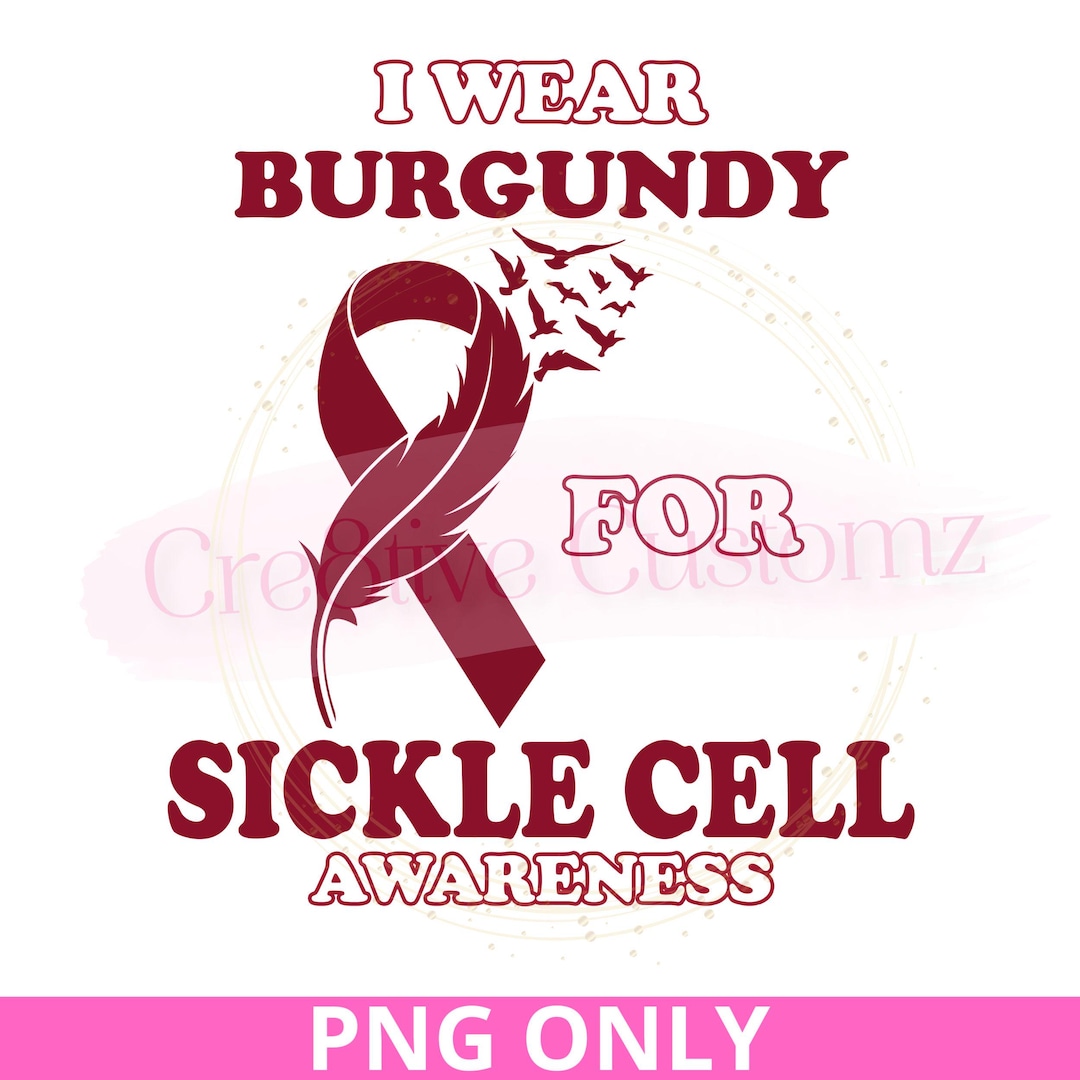 I Wear Burgundy for Sickle Cell PNG Digital File - Etsy
