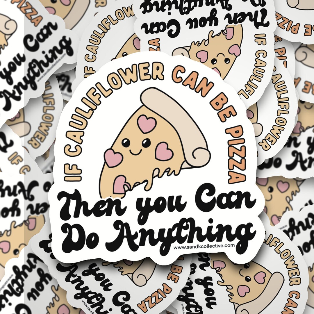 If Cauliflower Can Be Pizza You Can Do Anything Sticker Waterproof ...