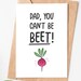 Dad You Can't Be Beet Pun Card, Funny Fathers Day Card, Father's Day ...