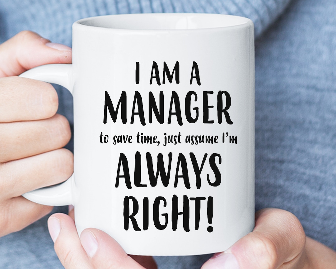 I'm A Manager Just Assume I'm Always Right Funny Mug, Manager Gift ...