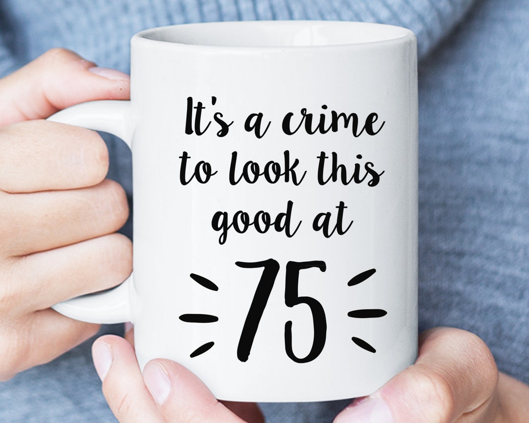 75th Birthday Gift for Women, It's A Crime to Look This Good at 75 ...
