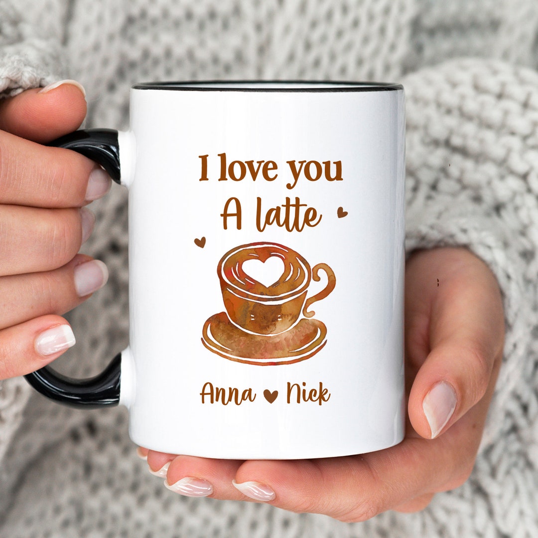 I Love You A Latte Mug Personalized, Valentines Day Mug, Valentines Day ...