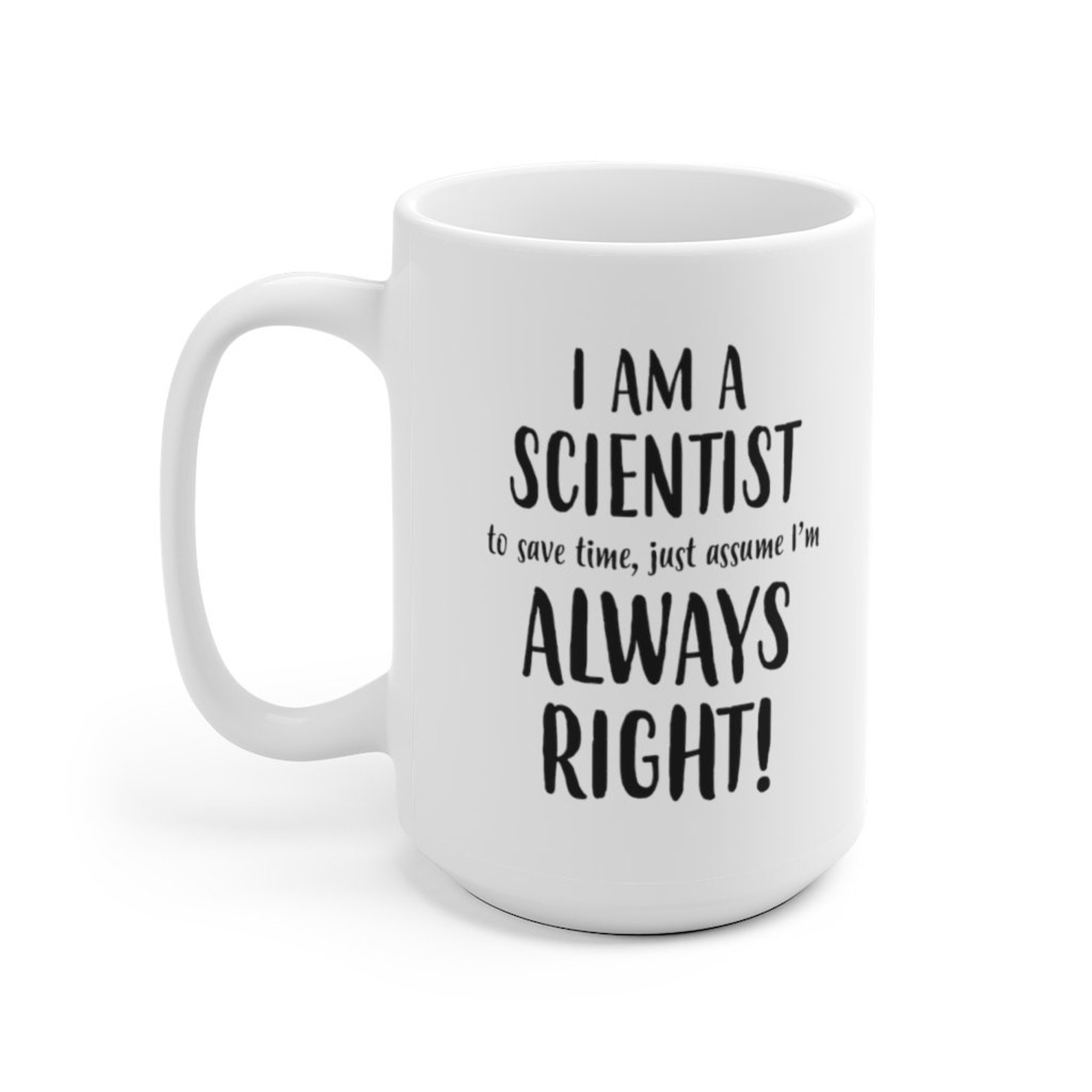 I'm A Scientist Just Assume I'm Always Right Funny - Etsy