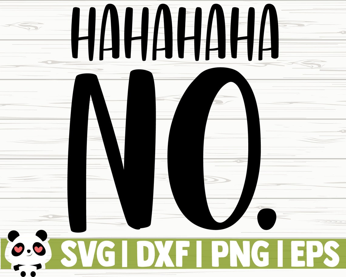 Ha Ha Ha Ha No Funny Quote Svg Funny Mom Svg Adult Humor - Etsy