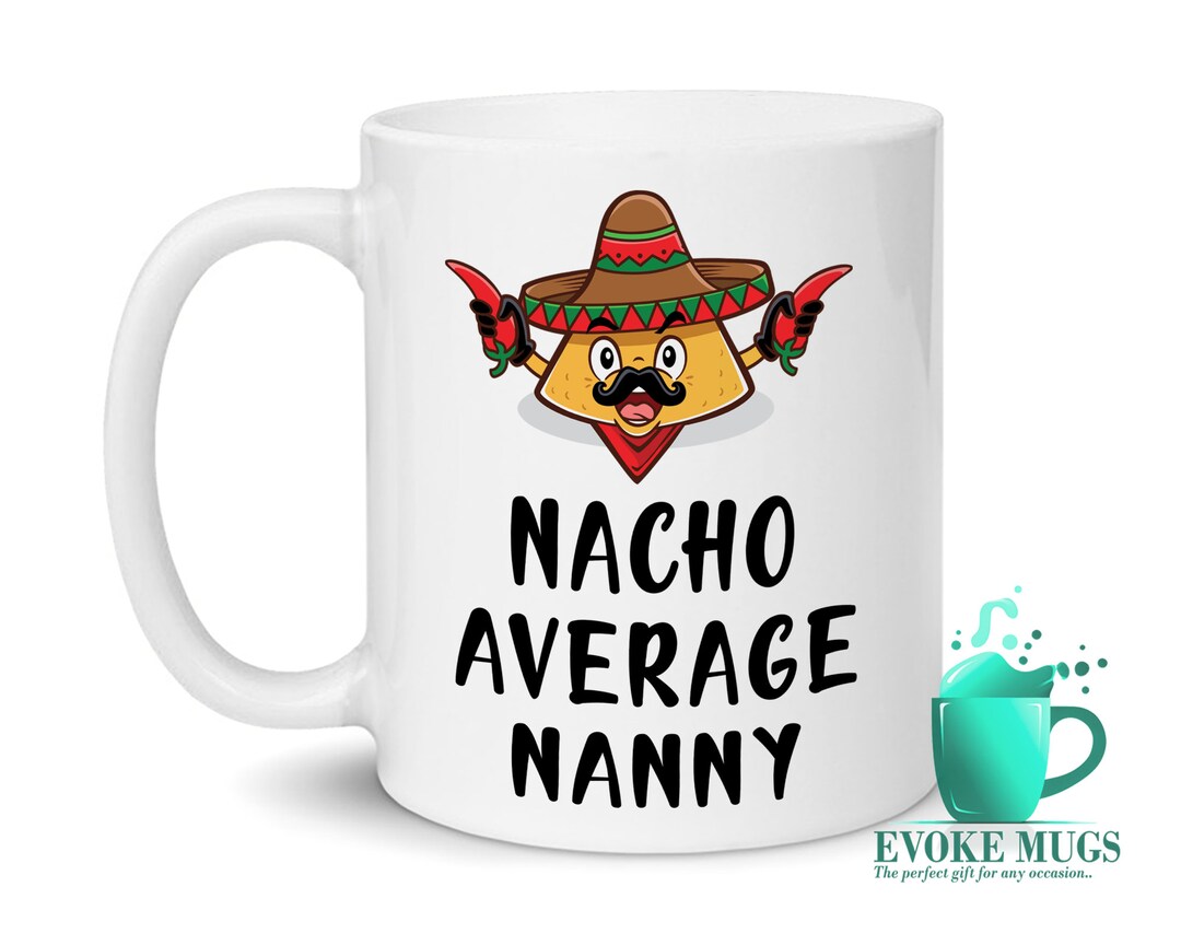 Nacho Average Nanny Mug Funny Nanny Gifts Gift for Nanny Funny Coffee ...