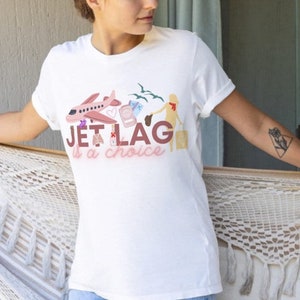 Jet Lag is a Choice T Shirt/hoodie/crewneck - Etsy