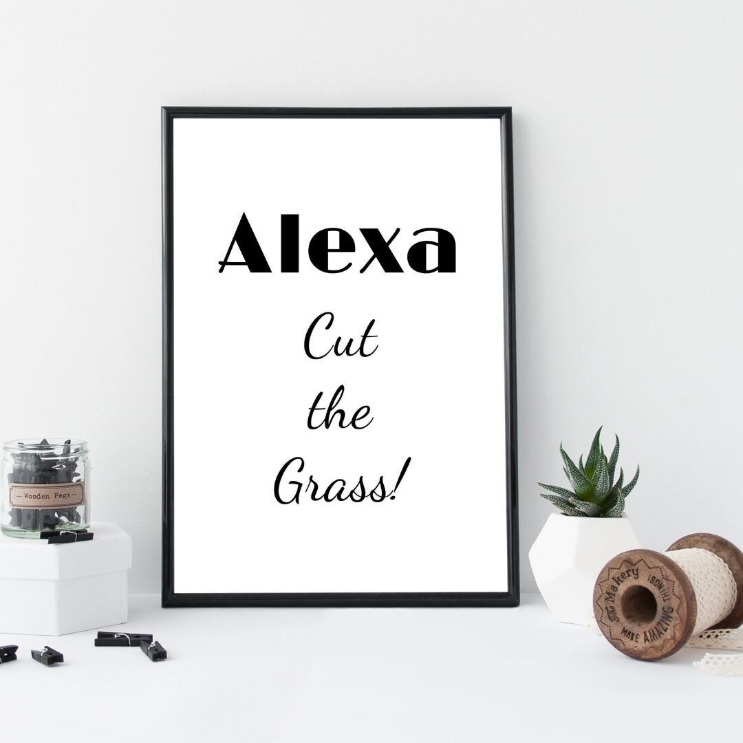 Alexa Cut the Grass Alexa Print, Funny Alexa Quote, Funny Kitchen Print ...