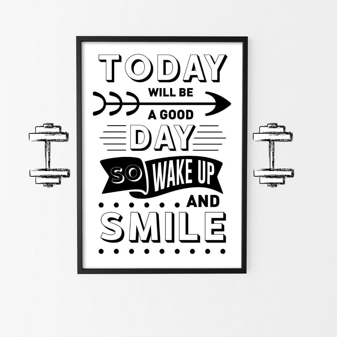 Today Will Be A Good Day, Wake Up and Smile. Gym Junkie Poster, Gym ...