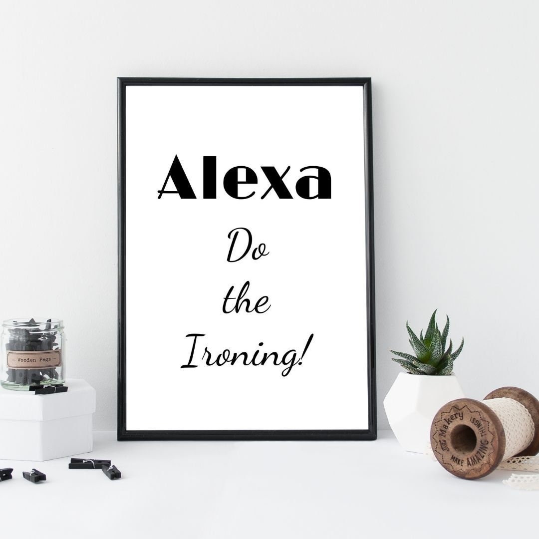 Alexa Do The Ironing Alexa Print Funny Alexa Quote Funny Kitchen alexa-do-the-ironing-alexa-print-funny-alexa-quote-funny-kitchen