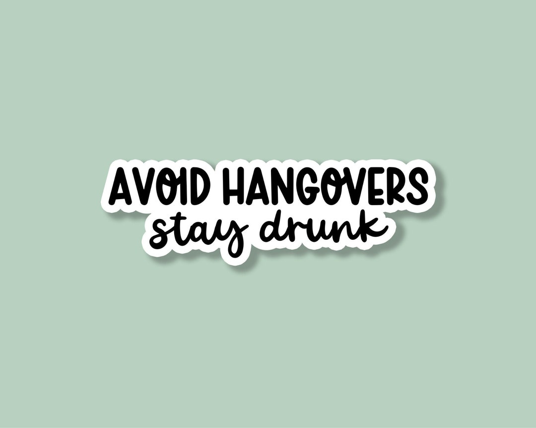 Avoid Hangovers Stay Drunk Sticker, Funny Stickers, Adult Stickers ...