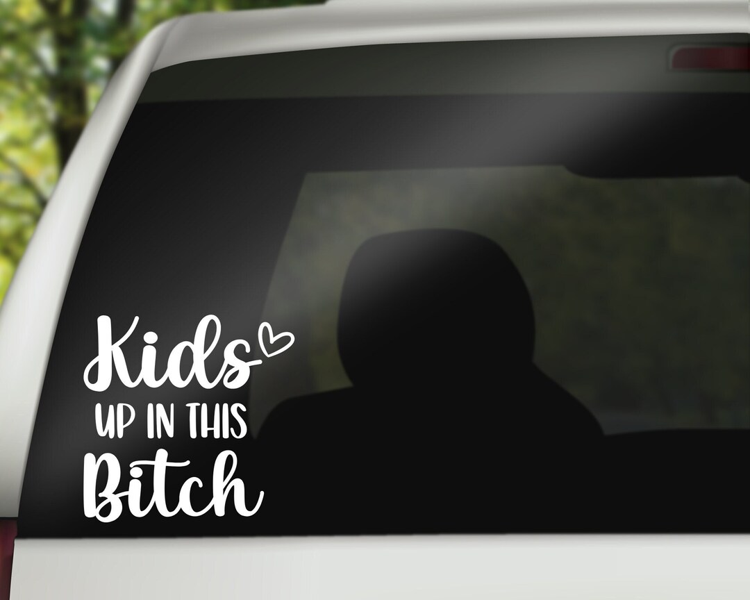 Kids up in This B*tch Decal, Kids on Board Decal, Baby on Board Decal ...