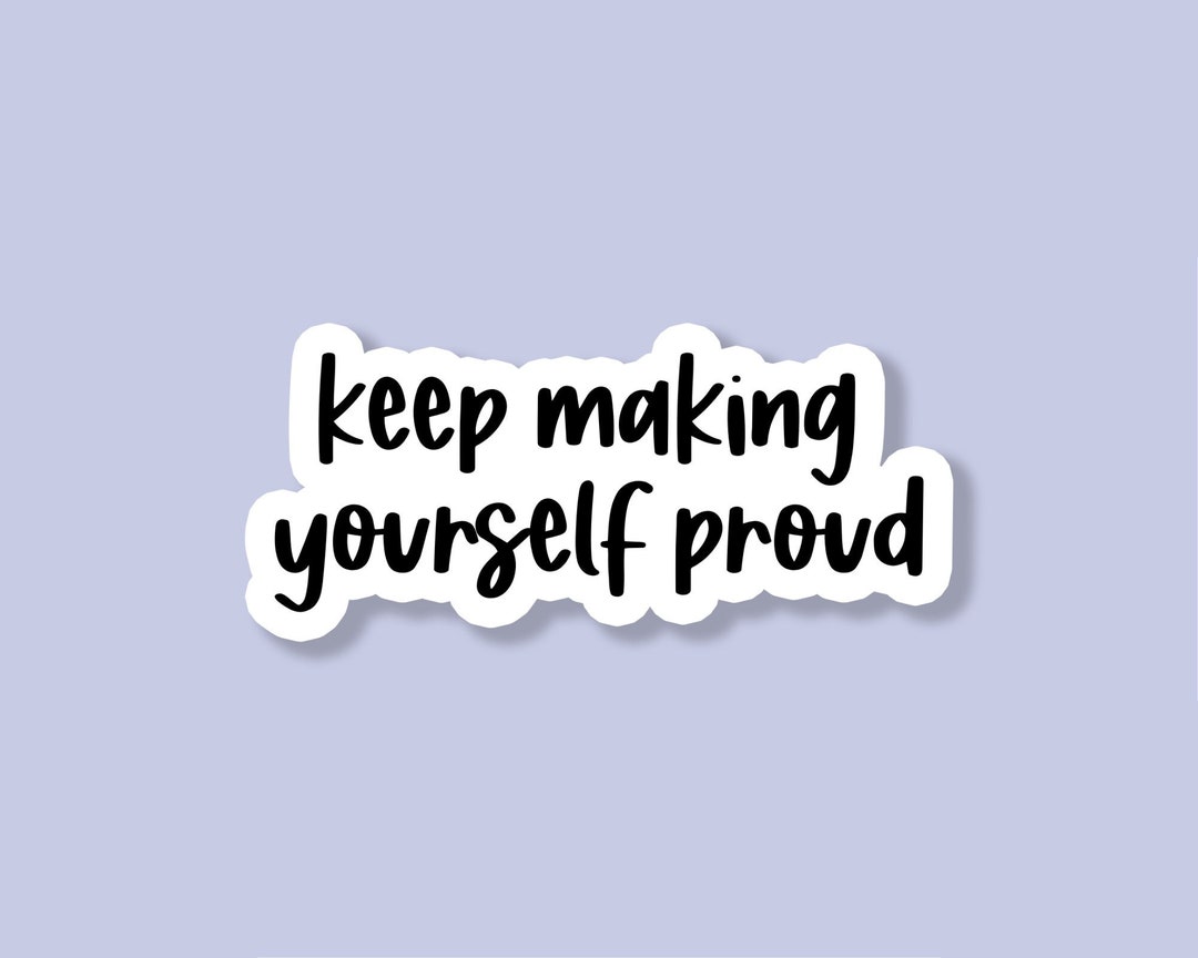 Keep Making Yourself Proud Sticker, Motivational Stickers, Motivational ...