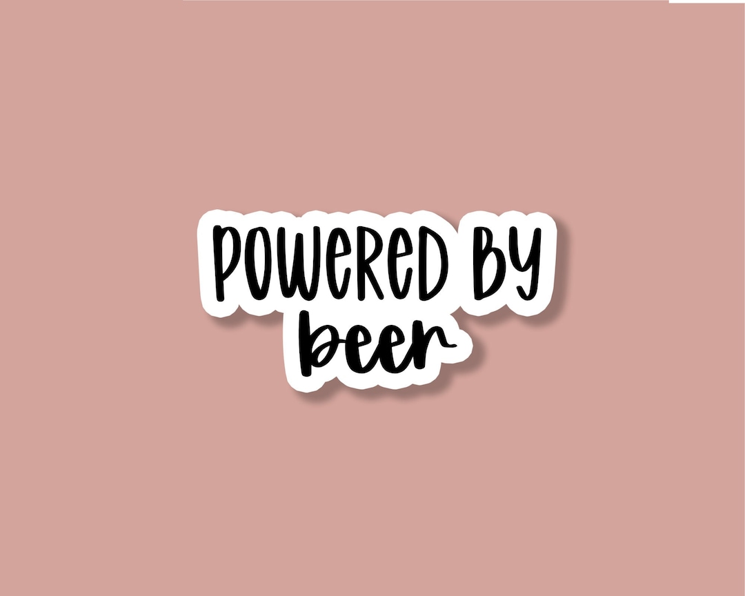 Powered by Beer Sticker Funny Stickers Funny Beer Sticker - Etsy