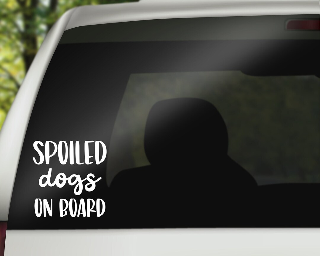 Spoiled Dogs on Board, Funny Car Decal, Dogs on Board Decal, Dogs Car ...