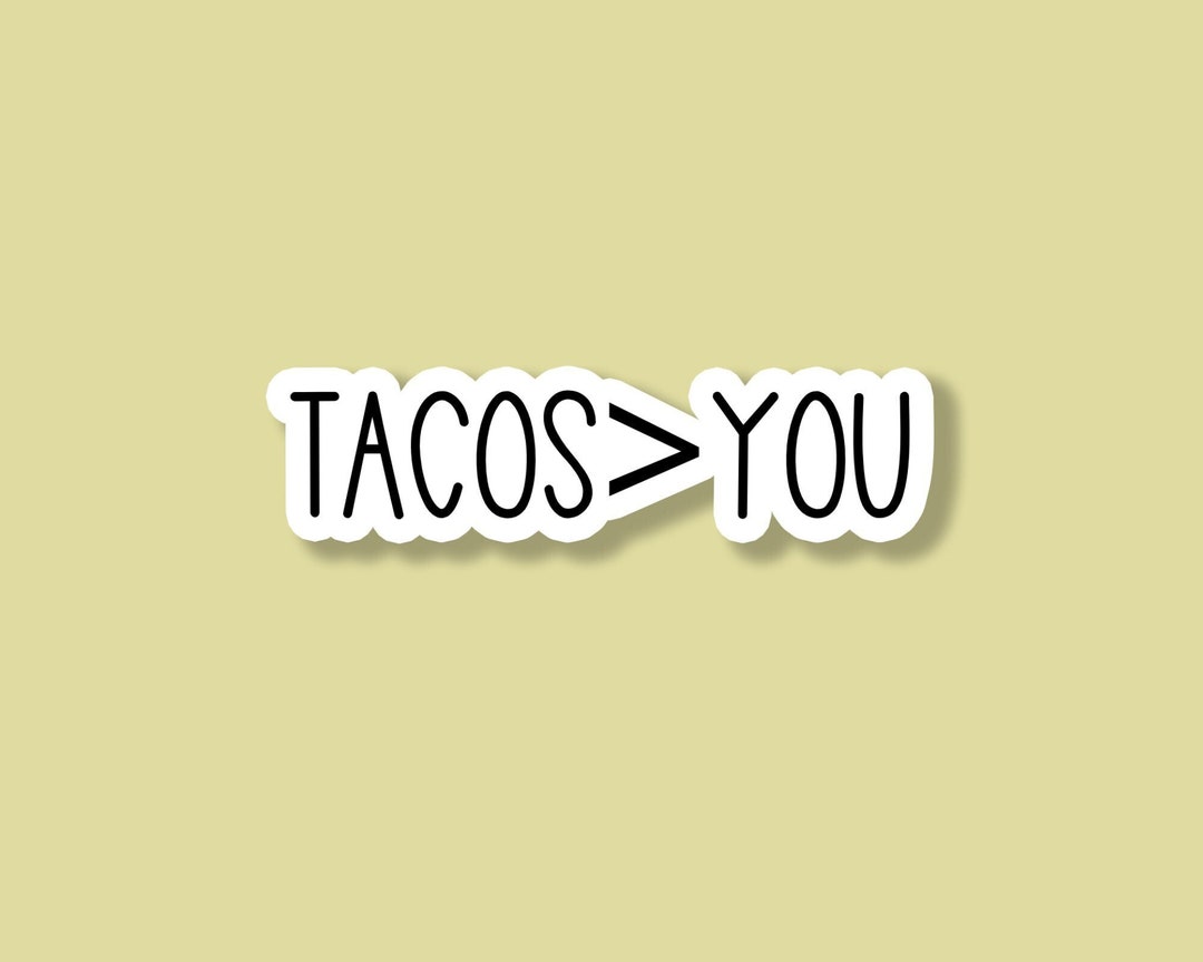 Tacos Are Better Than You Sticker Taco Sticker Foodie - Etsy