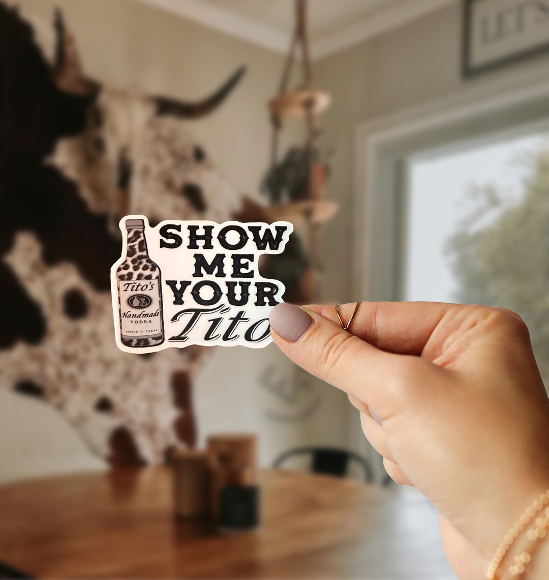 Waterproof Show Me Your Titos Stickers - Etsy