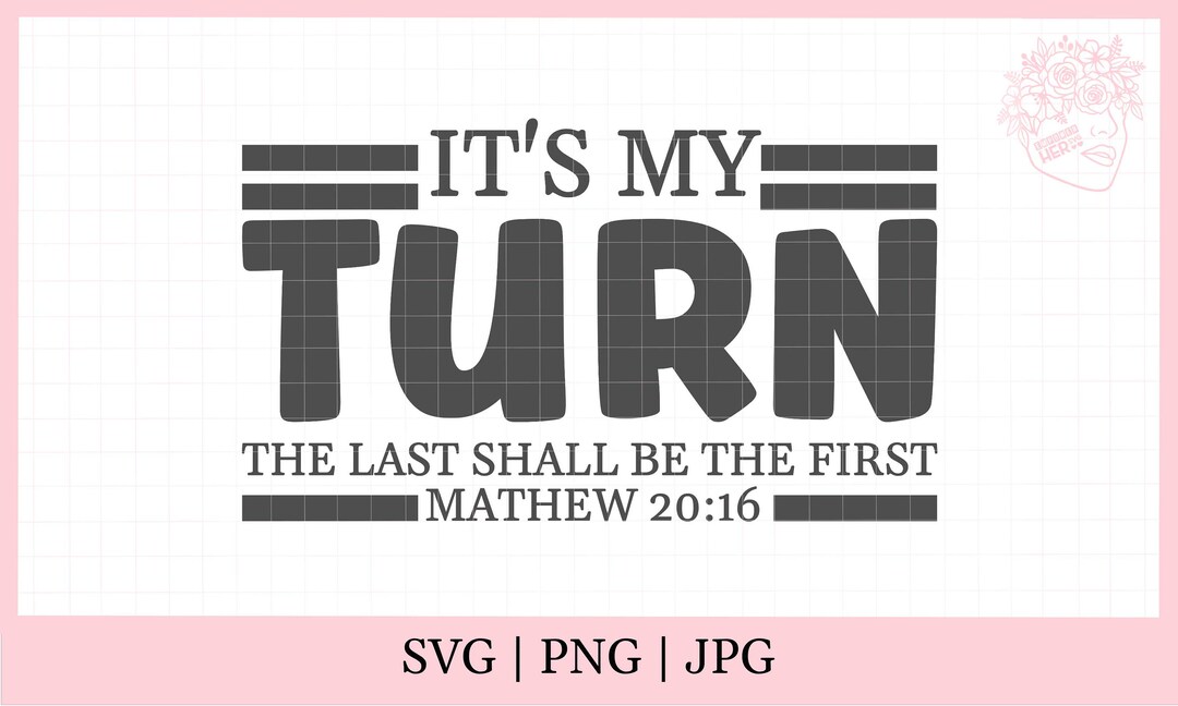 It's My Turn Svg, Bible Verse Svg, Scripture Svg, Bible Svg, Mathew 20 ...