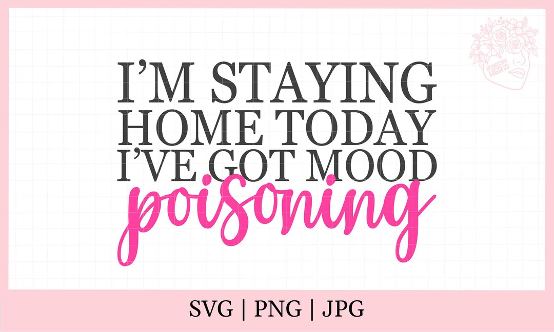 I'm Staying Home Today I Think I Have Mood Poisoning Svg - Etsy