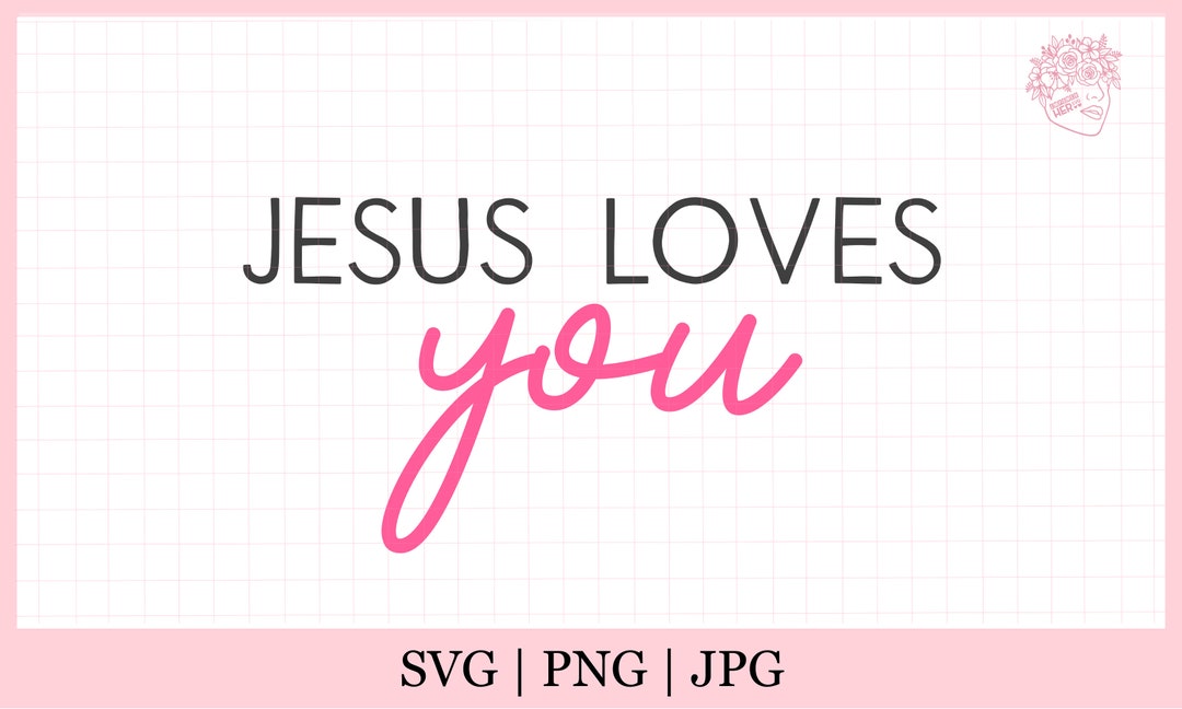 Jesus Loves You SVG, Jesus Christian SVG, Scripture Svg, Religious SVG ...