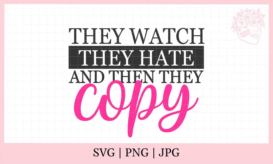 They Watch, They Hate and Then They Copy Svg, Boss Babe Svg - Etsy
