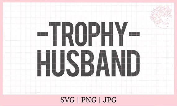 Trophy Husband SVG Bundle Trophy Husband Cut File Trophy - Etsy Trophy Husband SVG Bundle Trophy Husband Cut File Trophy - Etsy