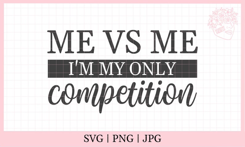 Me Vs Me I Am My Only Competition Svg Png Motivational Quote - Etsy