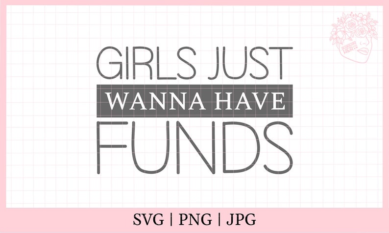 Girls Just Wanna Have Funds SVG: Entrepreneur Cutting File for ...