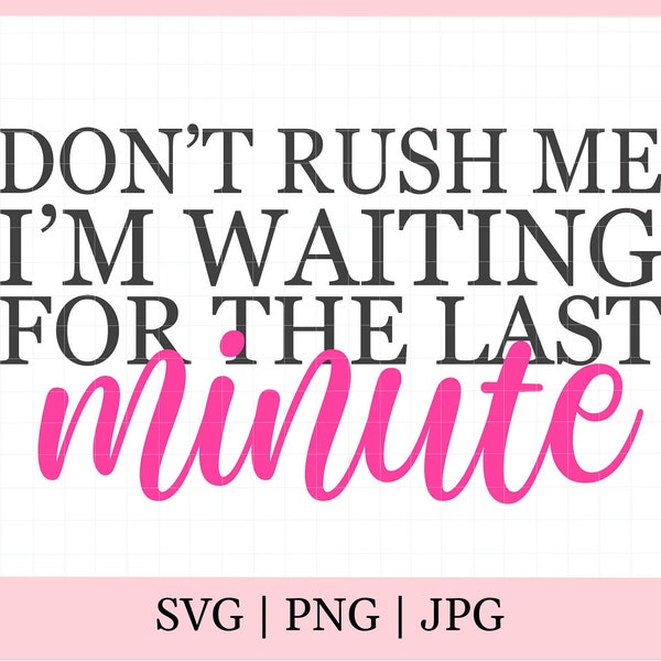 Dont Rush Me, I'm Waiting for the Last Minute Svg - Etsy