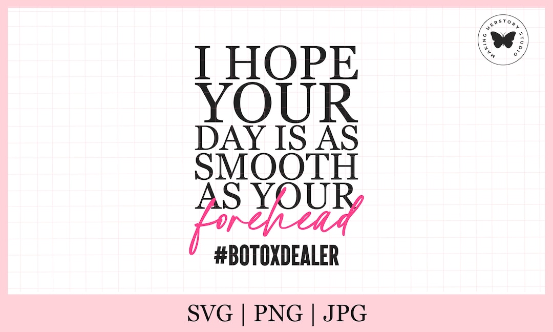 Botox Svg, Botox Dealer Svg, I Hope Your Day is as Smooth as Your ...