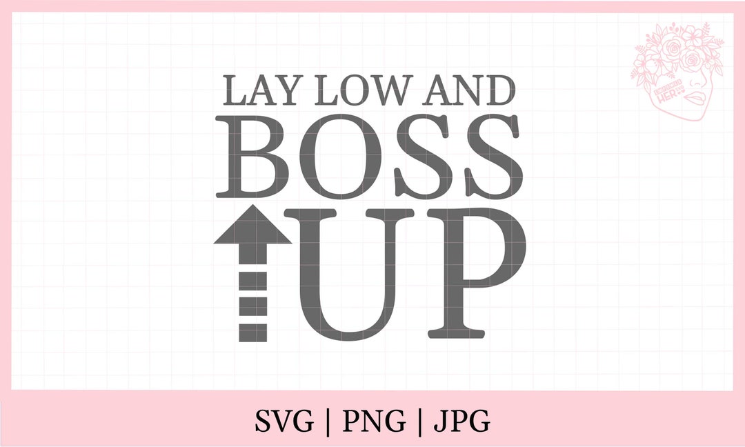 Lay Low and Boss up Svg, Motivational Svg, Boss Lady Svg - Etsy
