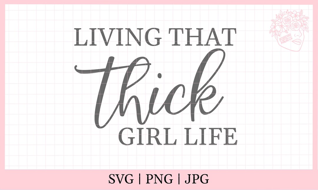 Living That Thick Girl Life Svg Thick Svg Thicc Svg Thick - Etsy