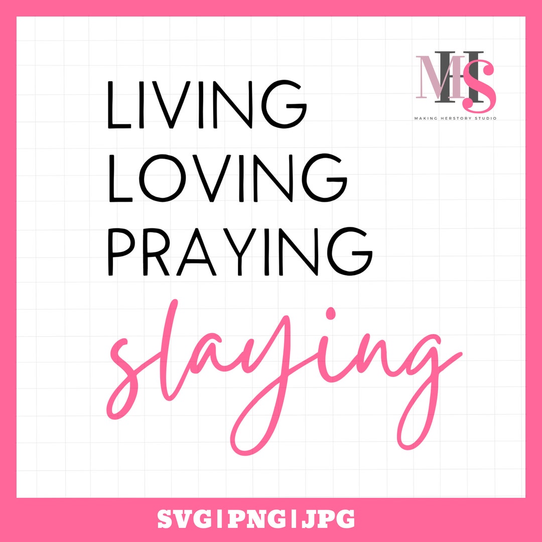 Living Loving Praying Slaying Svg - Etsy